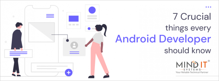 7 crucial things every Android Developer should know - Mind IT Systems