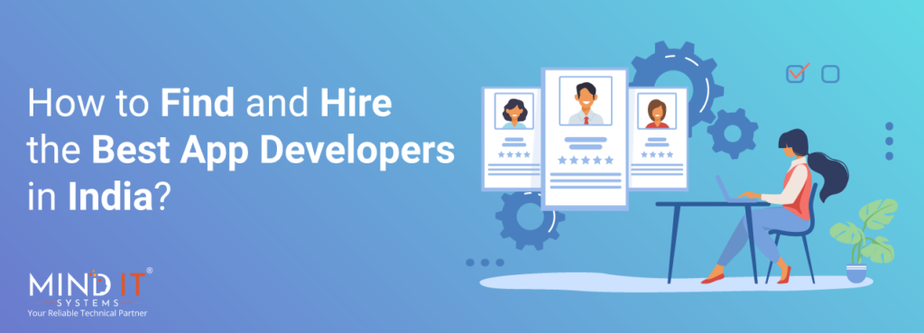 How to Find and Hire the Best App Developers in India? - Mind IT Systems