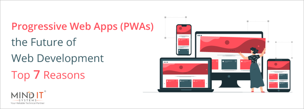 Progressive Web Apps the Future of Web Development: Top 7 Reasons - Mind IT Systems