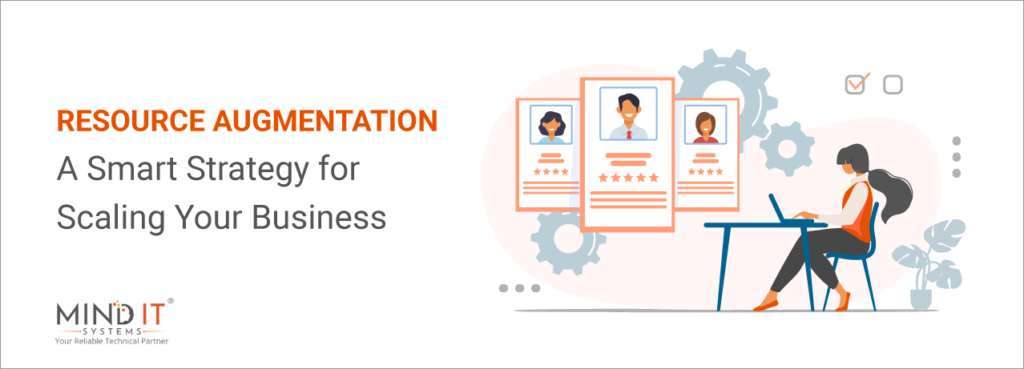 Resource Augmentation: A Smart Strategy for Scaling Your Business - Mind IT Systems