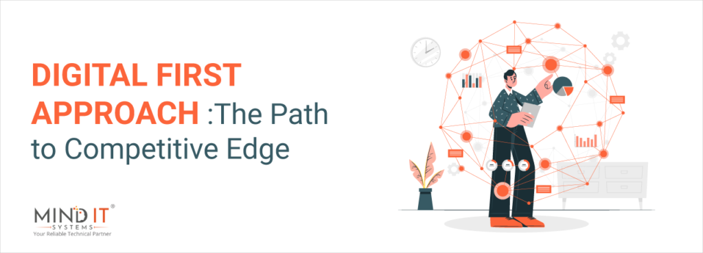 Digital First Approach: The Path to Competitive Edge - Mind IT Systems