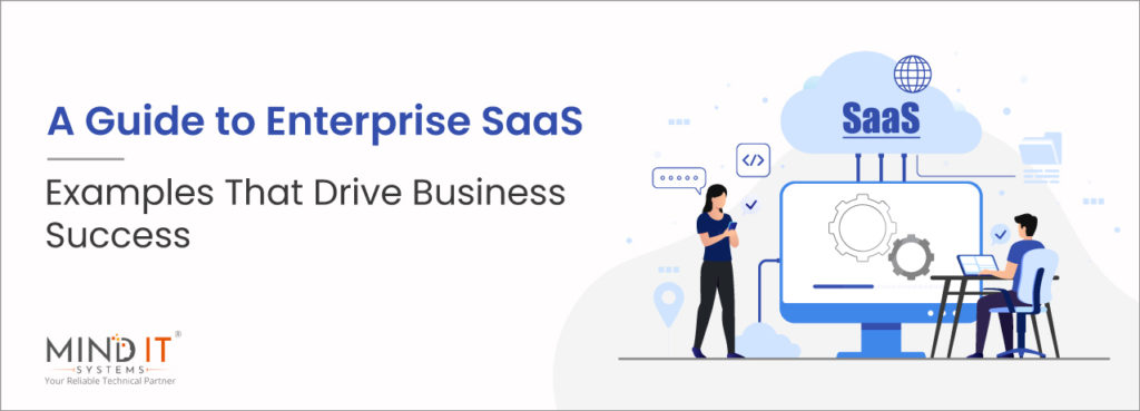A Guide to Enterprise SaaS: Examples That Drive Business Success - Mind IT Systems